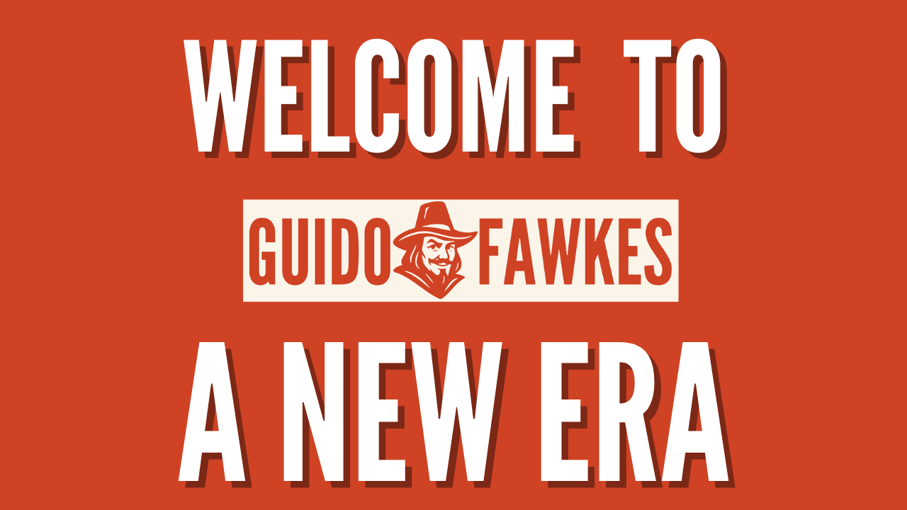 Welcome to The New Guido Fawkes – Guido Fawkes