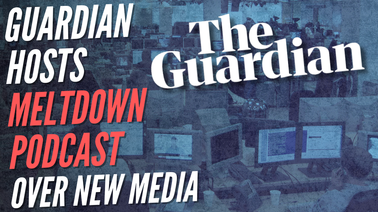 Guardian Dedicates Podcast to Whining About New Media – Guido Fawkes