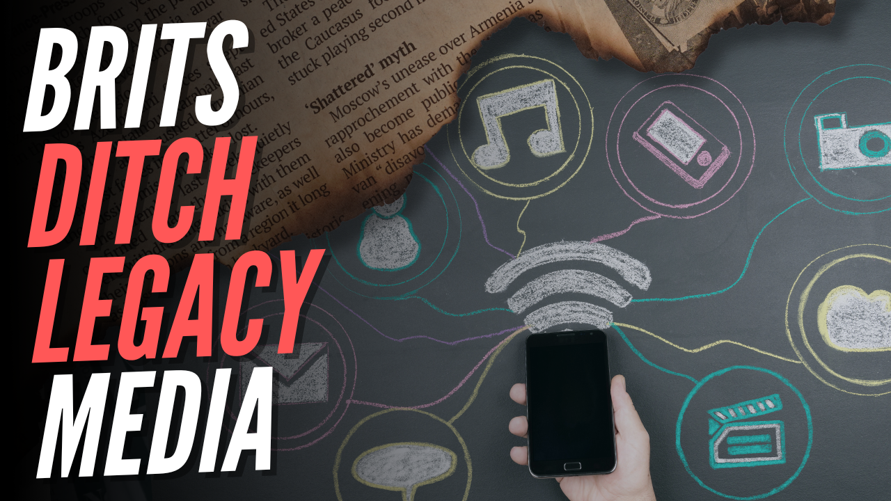 NEW REPORT: Trust in Legacy Press Collapses as Brits Turn to New Media ...